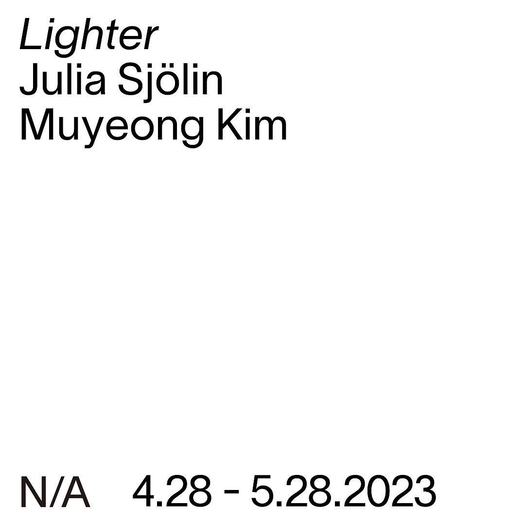Julia Sjölin, Muyeong Kim : Lighter (2023.04.28 - 2023.05.28)